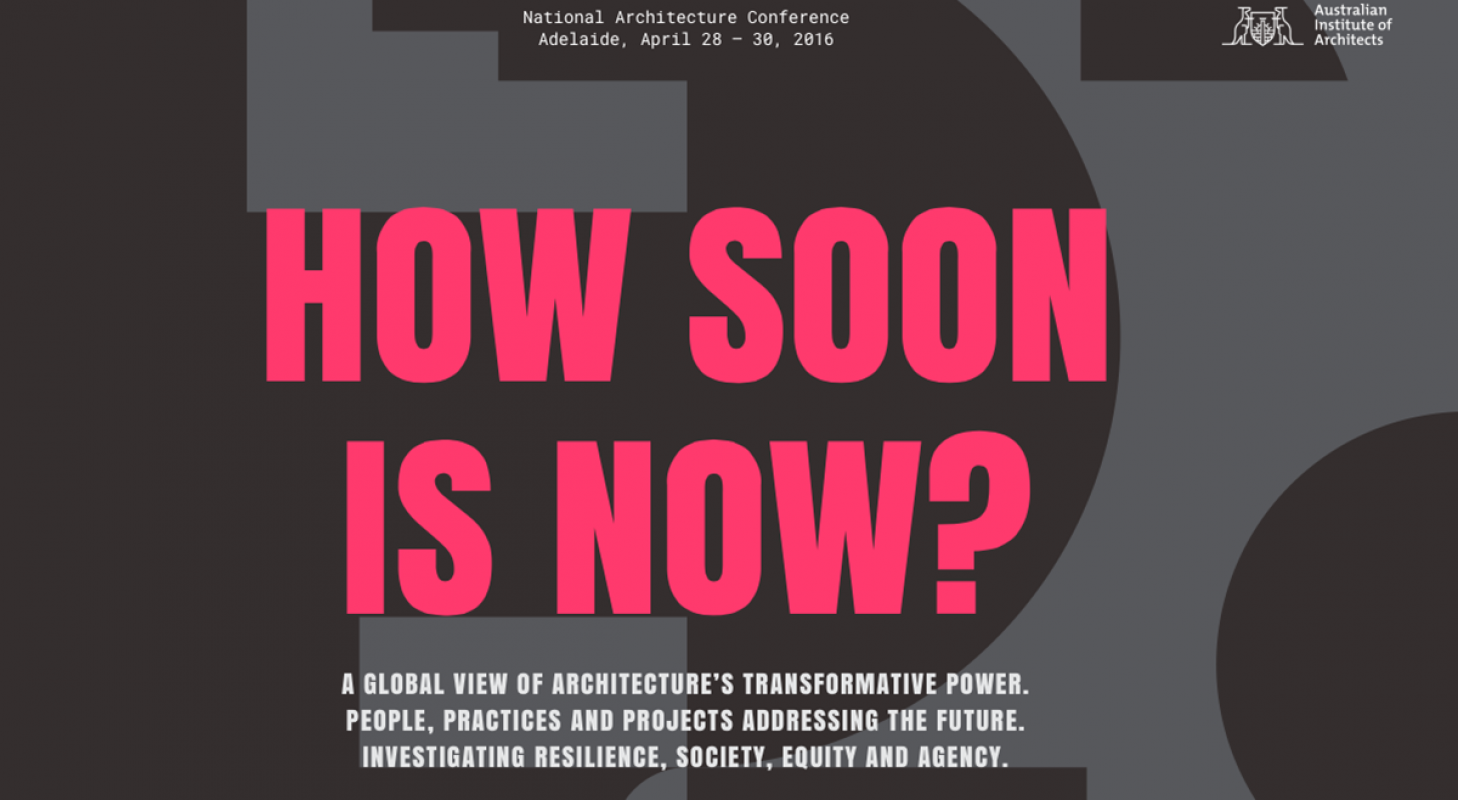 Australia Annual Conference Of Australian Architects: How Soon Is Now?